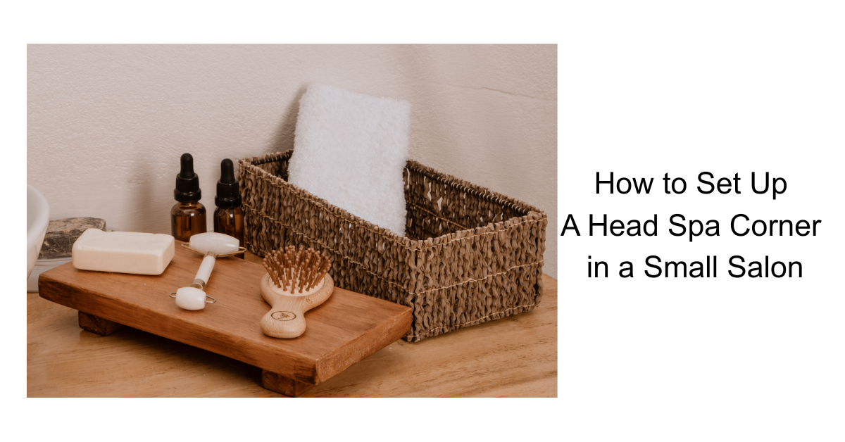 How to Set Up a Head Spa Corner in a Small Salon – Beauty Ace Salon ...